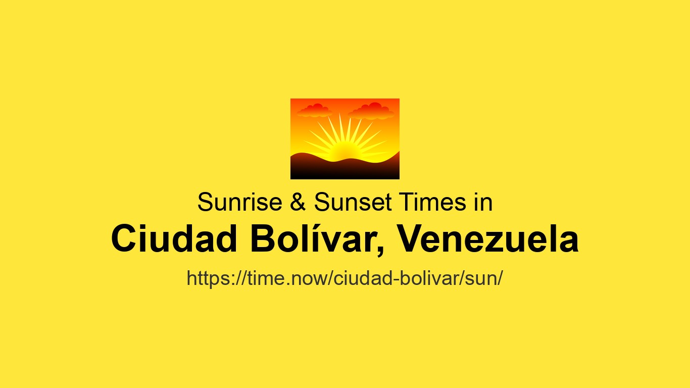 Sunrise & Sunset Times Today for Ciudad Bolívar, Venezuela | Time.now