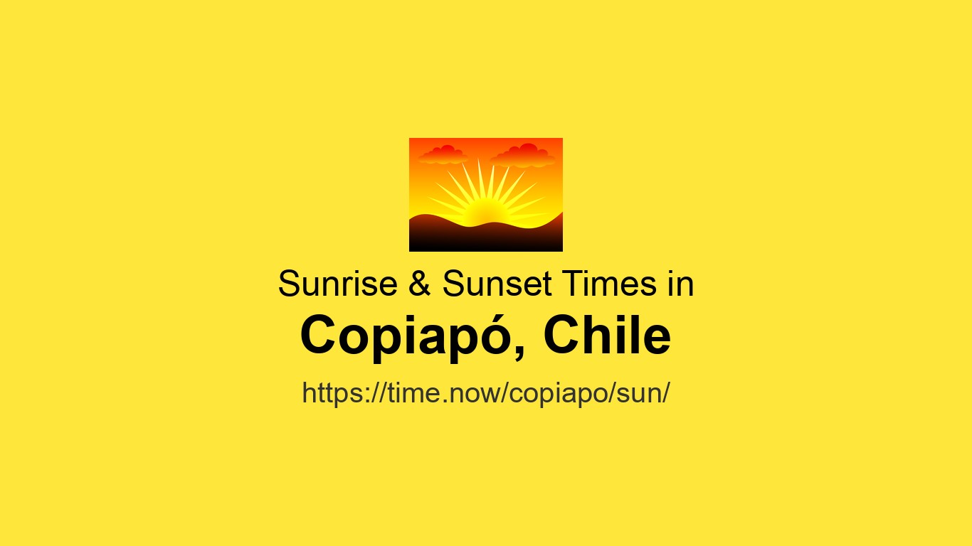 Sunrise & Sunset Times Today for Copiapó, Chile | Time.now