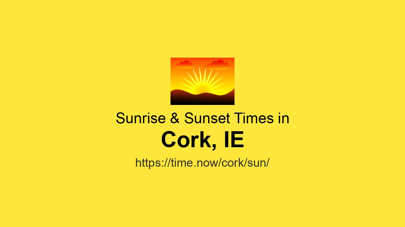Sunrise & Sunset Times for Cork, Ireland | Time.now