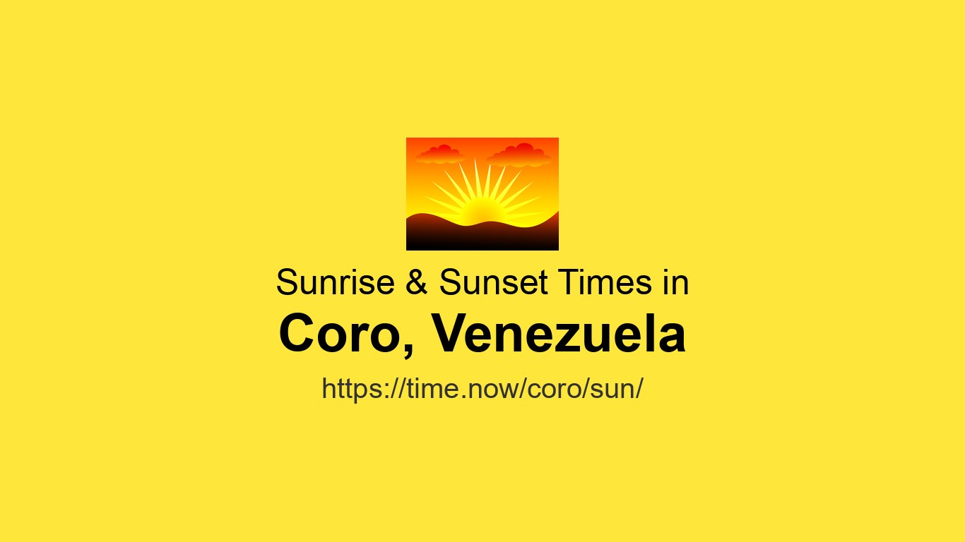 Sunrise & Sunset Times Today for Coro, Venezuela | Time.now