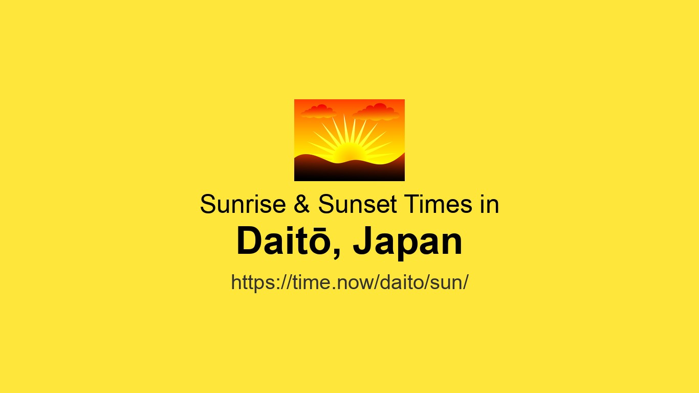 Sunrise & Sunset Times Today for Daitō, Japan | Time.now