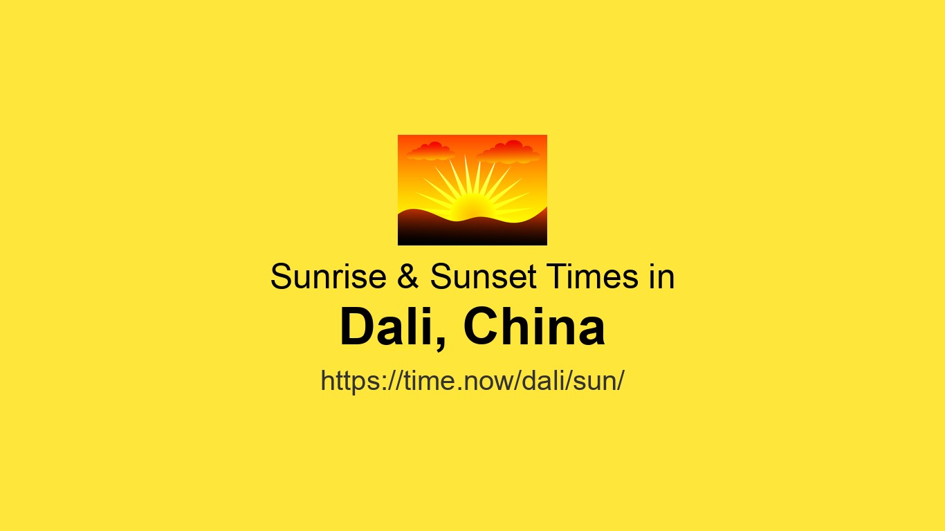 Sunrise & Sunset Times Today for Dali, China | Time.now