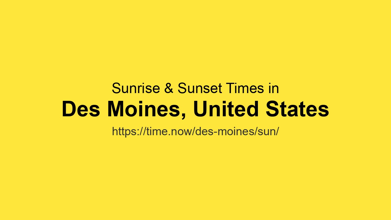 Sunrise & Sunset Times for Des Moines, United States | Time.now