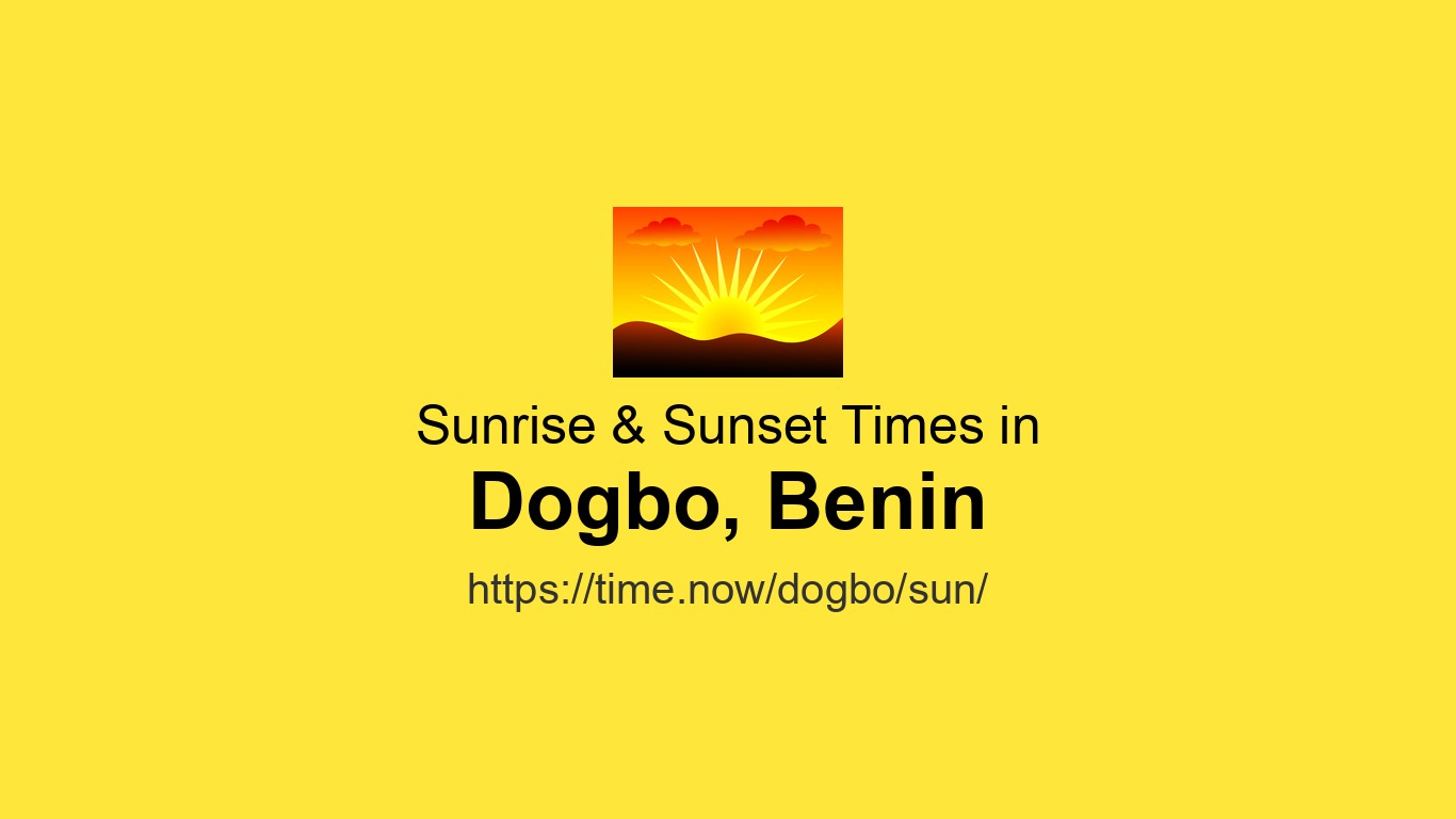 Sunrise & Sunset Times Today for Dogbo, Benin | Time.now