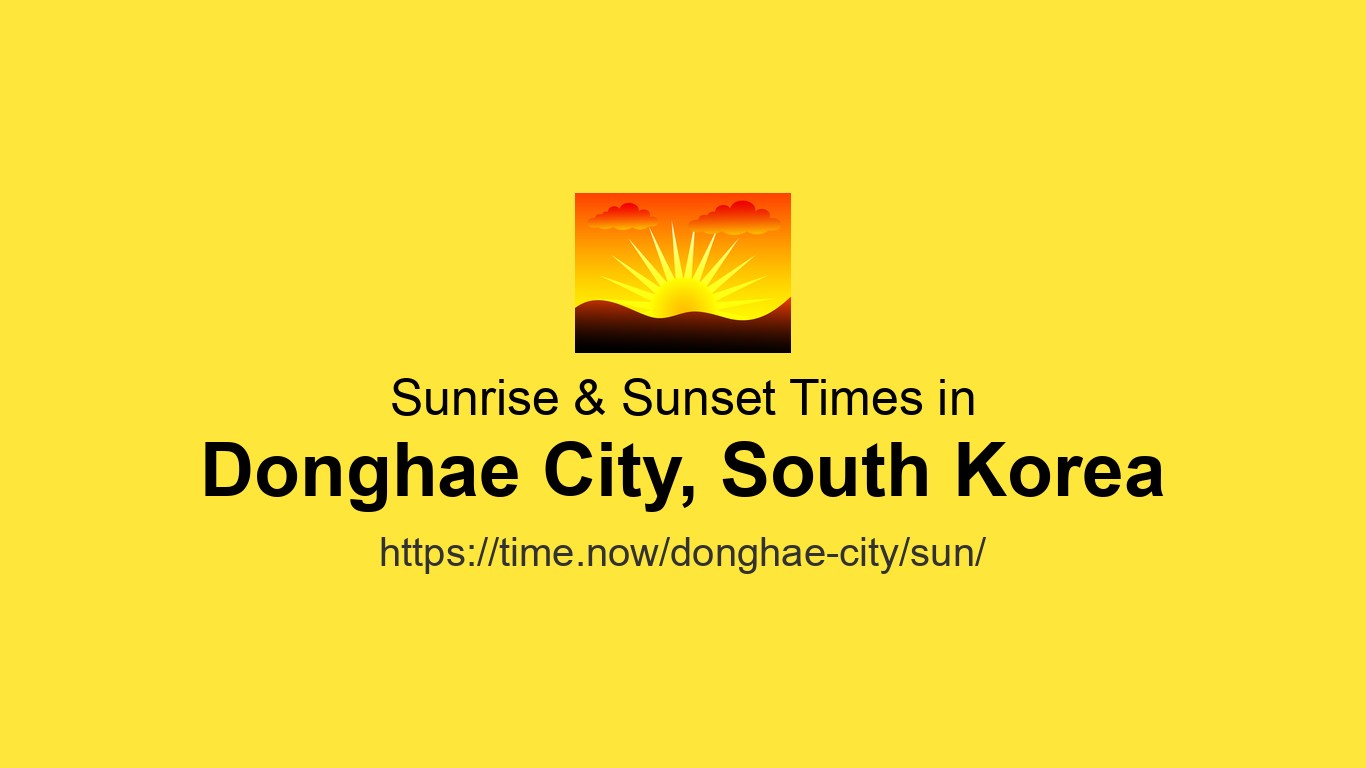 Sunrise & Sunset Times Today for Donghae City, South Korea | Time.now