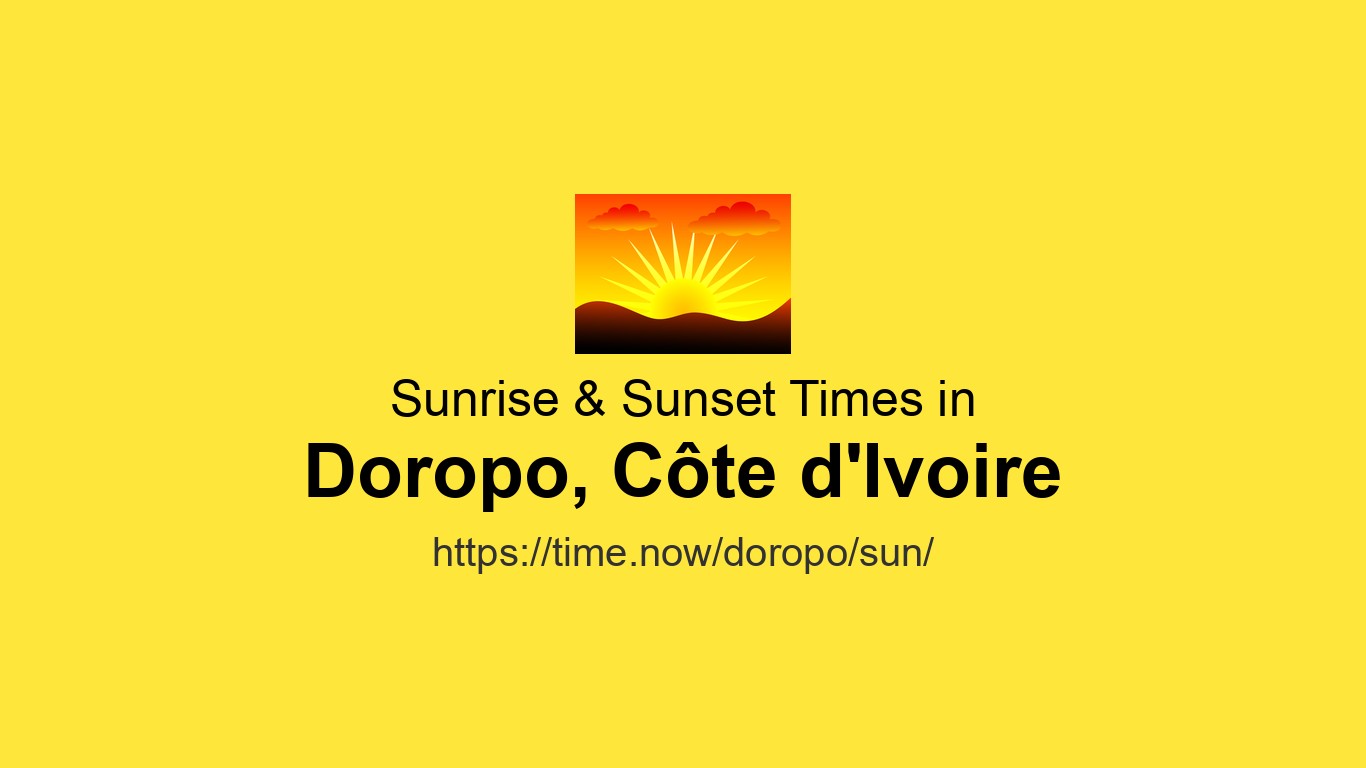Sunrise & Sunset Times Today for Doropo, Côte d'Ivoire | Time.now