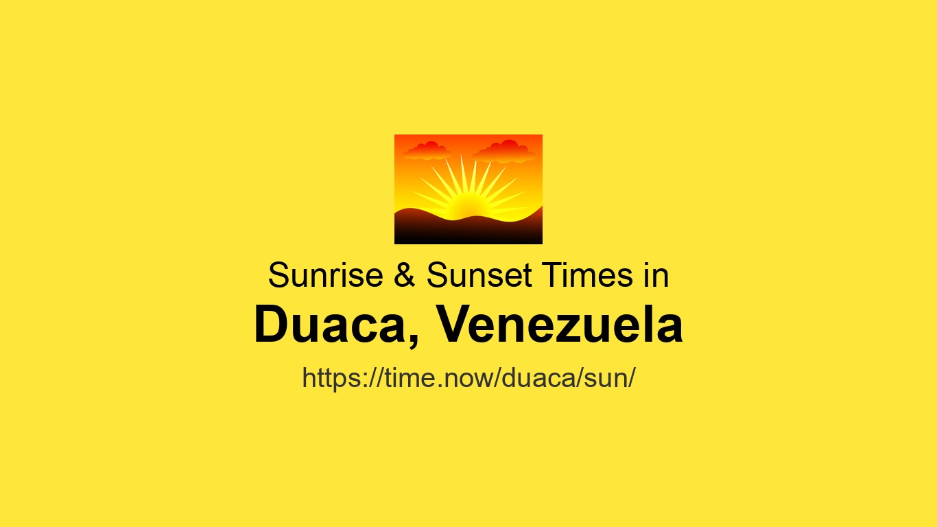 Sunrise & Sunset Times Today for Duaca, Venezuela | Time.now