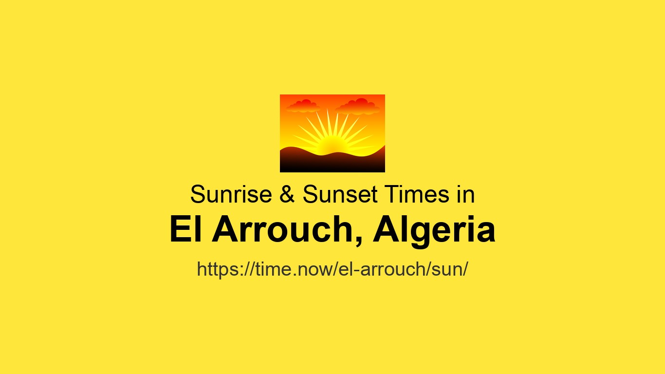 Sunrise & Sunset Times Today for El Arrouch, Algeria | Time.now