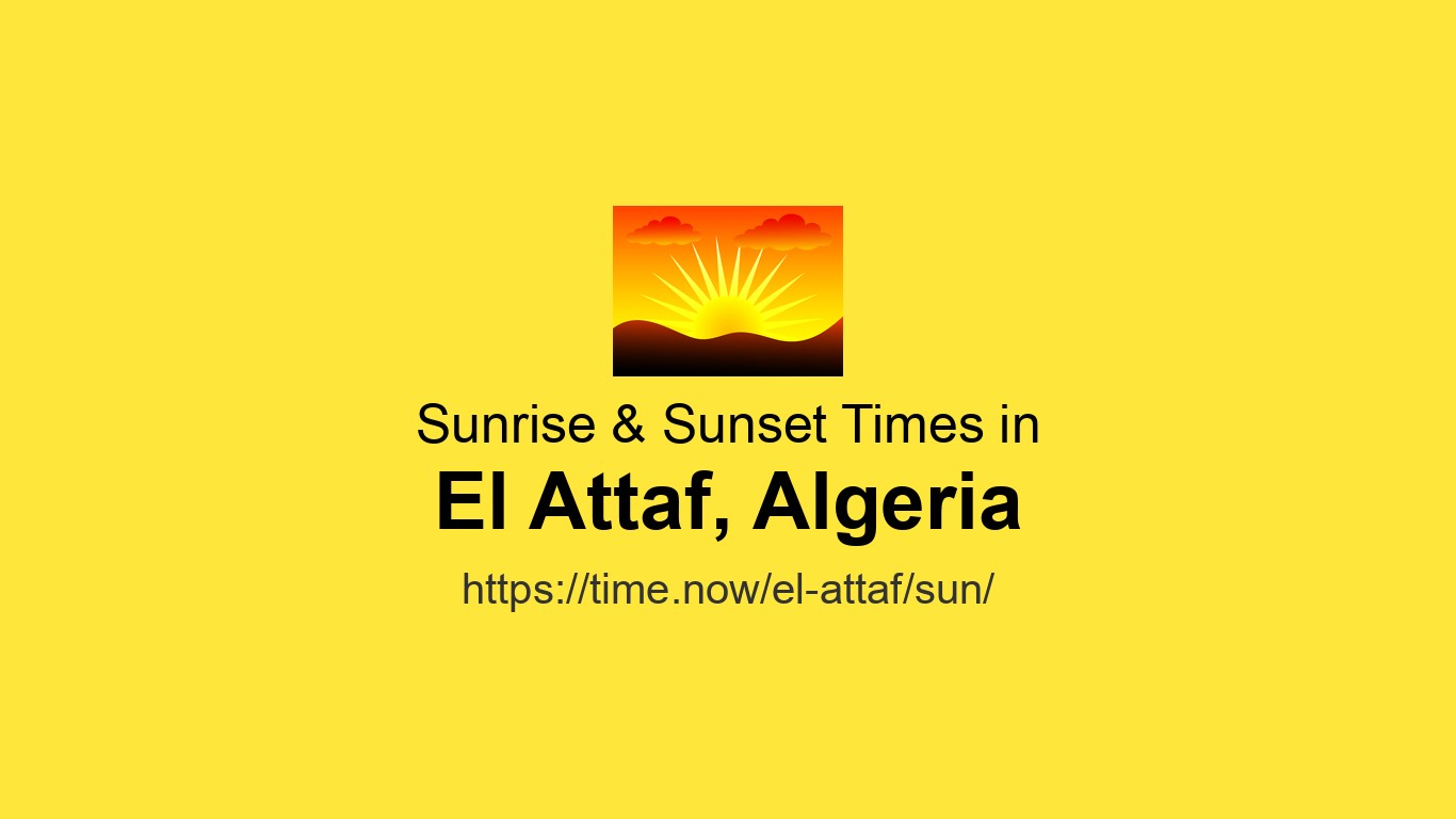 Sunrise & Sunset Times Today for El Attaf, Algeria | Time.now