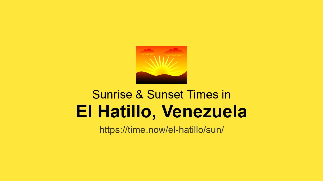 Sunrise & Sunset Times Today for El Hatillo, Venezuela | Time.now