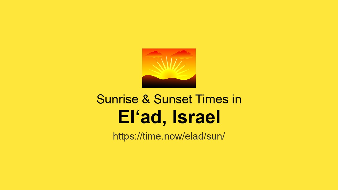 Sunrise & Sunset Times Today for El‘ad, Israel | Time.now