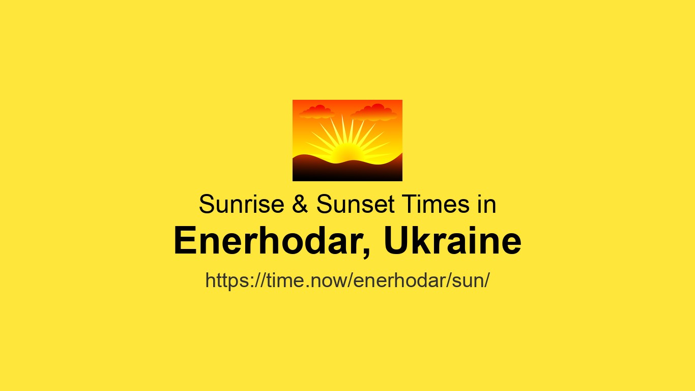 Sunrise & Sunset Times Today for Enerhodar, Ukraine | Time.now