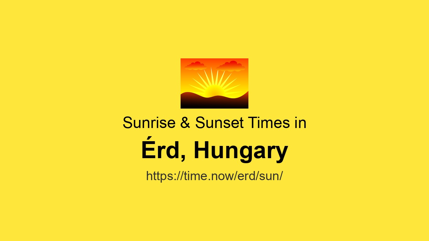 Sunrise & Sunset Times Today for Érd, Hungary | Time.now