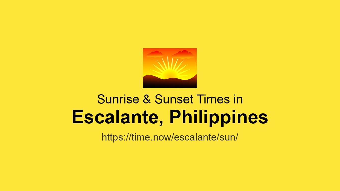 Sunrise & Sunset Times Today for Escalante, Philippines | Time.now