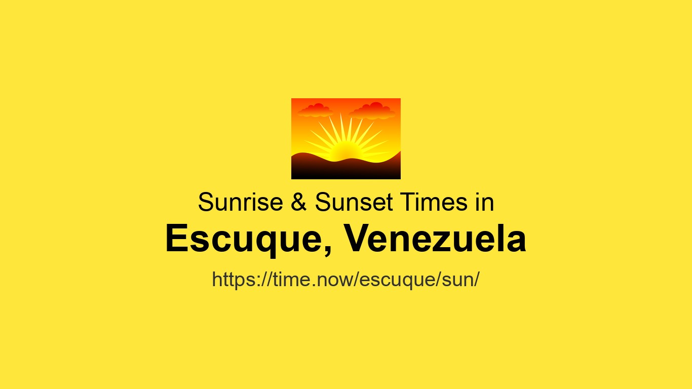 Sunrise & Sunset Times Today for Escuque, Venezuela | Time.now