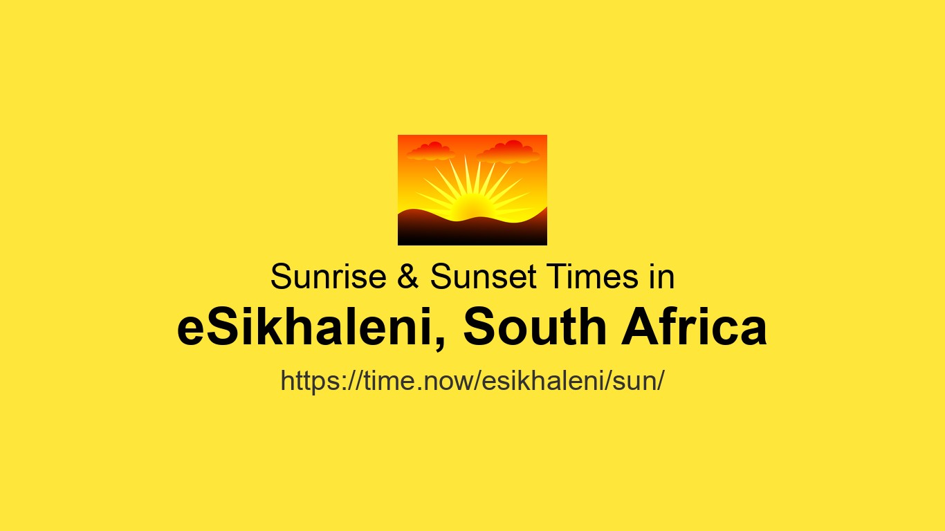 Sunrise & Sunset Times Today for eSikhaleni, South Africa | Time.now