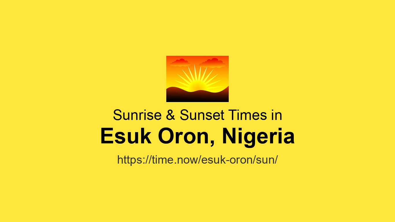 Sunrise & Sunset Times Today for Esuk Oron, Nigeria | Time.now