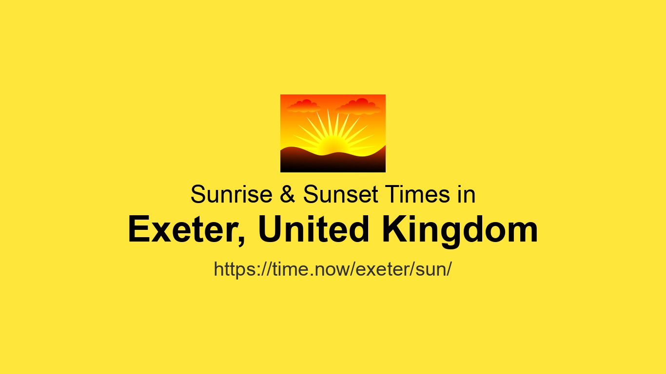 Sunrise & Sunset Times Today for Exeter, United Kingdom | Time.now