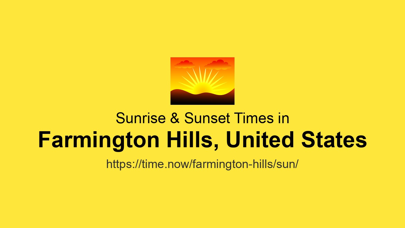 Sunrise & Sunset Times Today for Farmington Hills, United States | Time.now