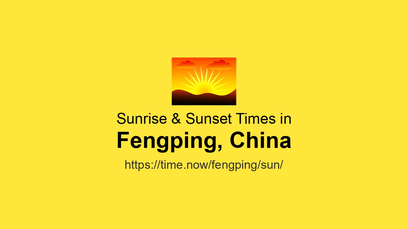 Sunrise & Sunset Times Today for Fengping, China | Time.now