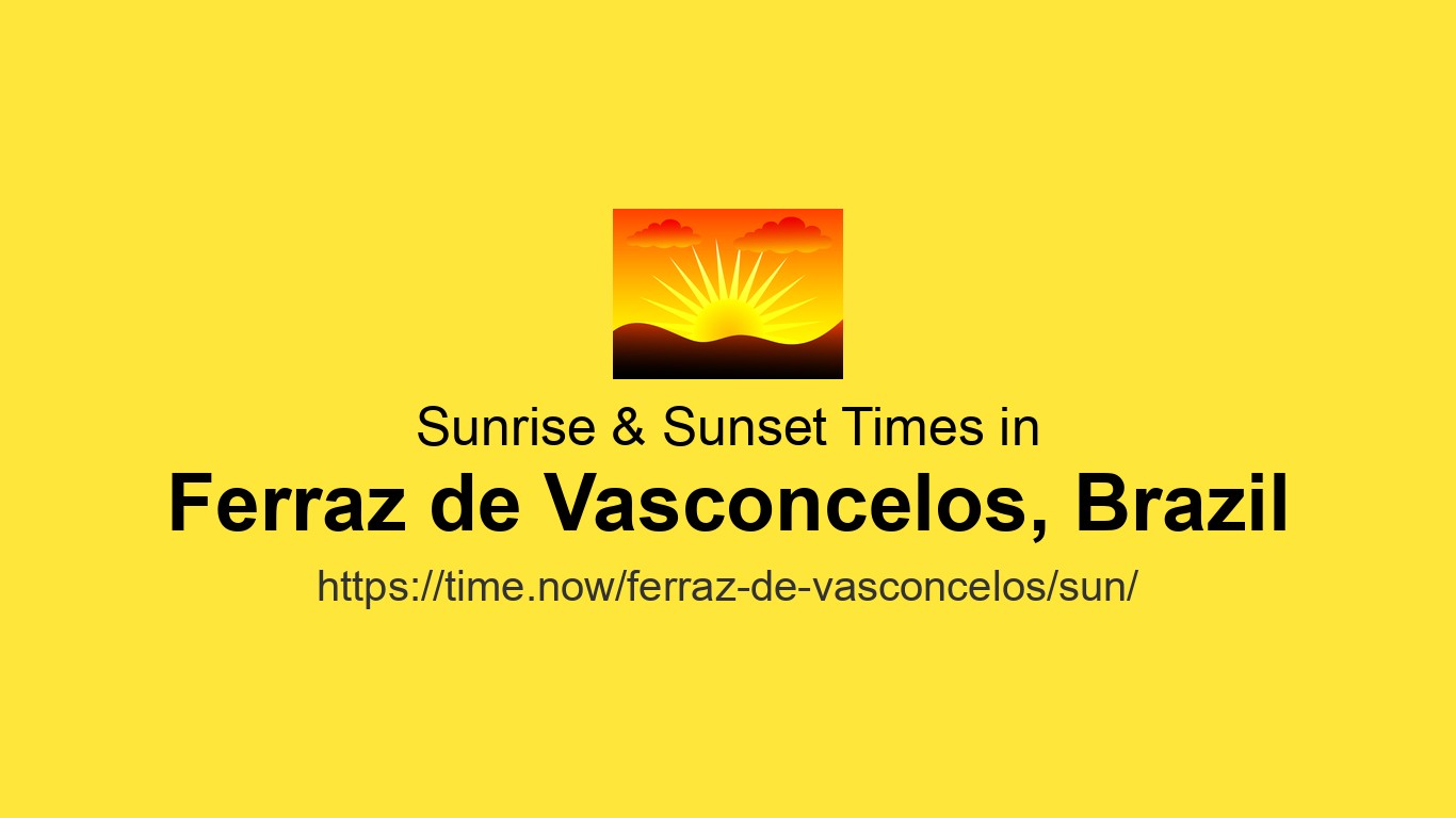 Sunrise & Sunset Times Today for Ferraz de Vasconcelos, Brazil | Time.now