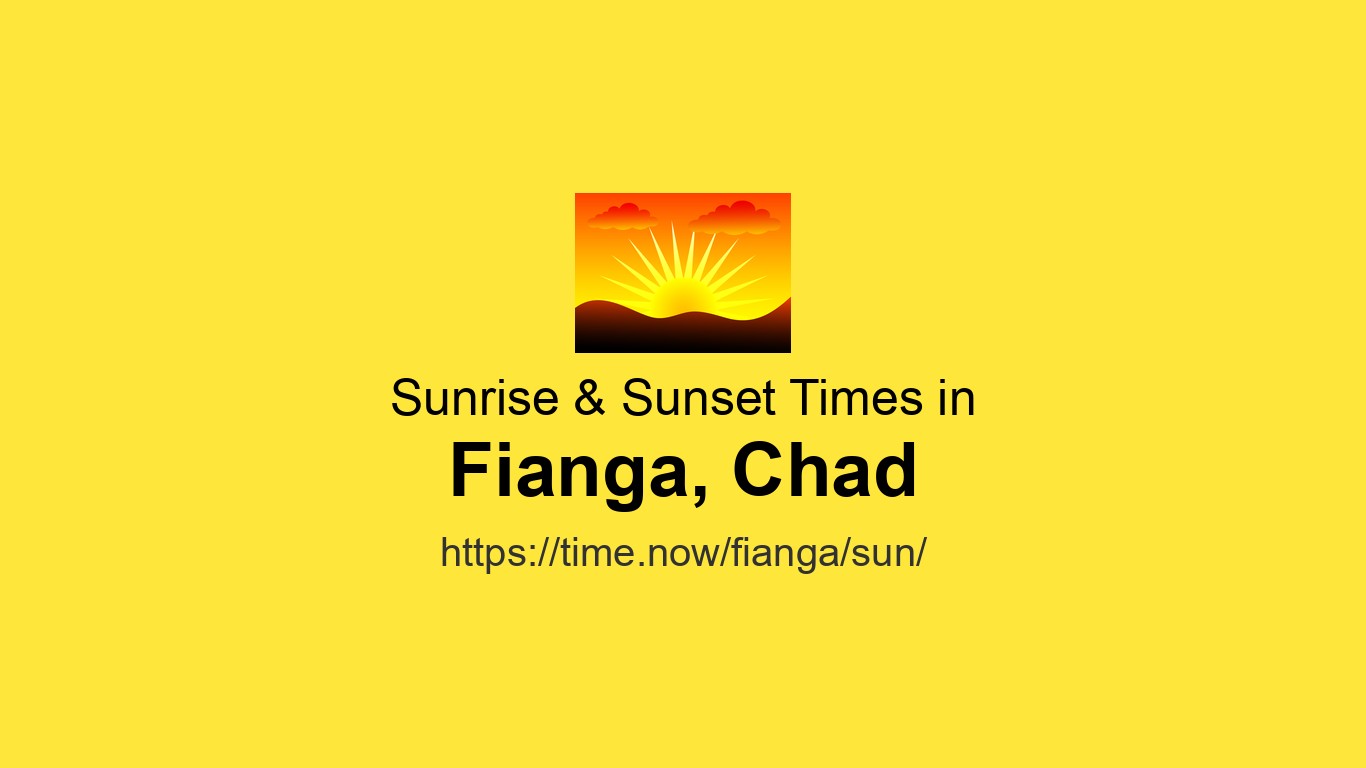Sunrise & Sunset Times Today for Fianga, Chad | Time.now