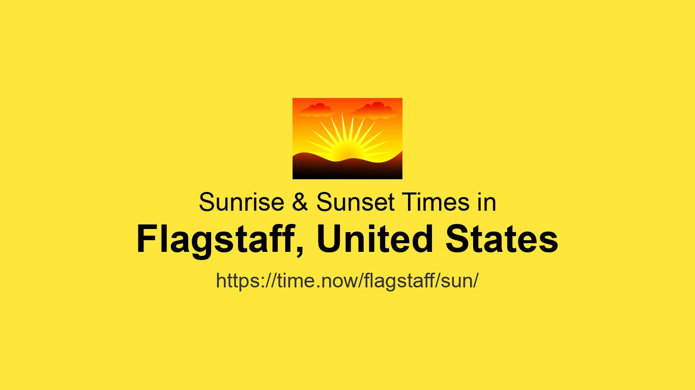 Sunrise & Sunset Times Today for Flagstaff, United States | Time.now