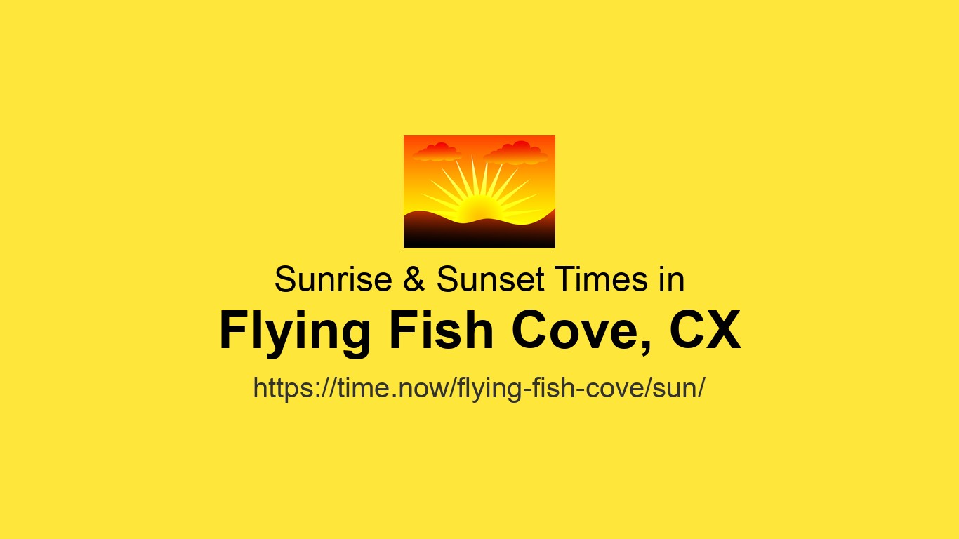 Sunrise & Sunset Times Today for Flying Fish Cove, Christmas Island ...