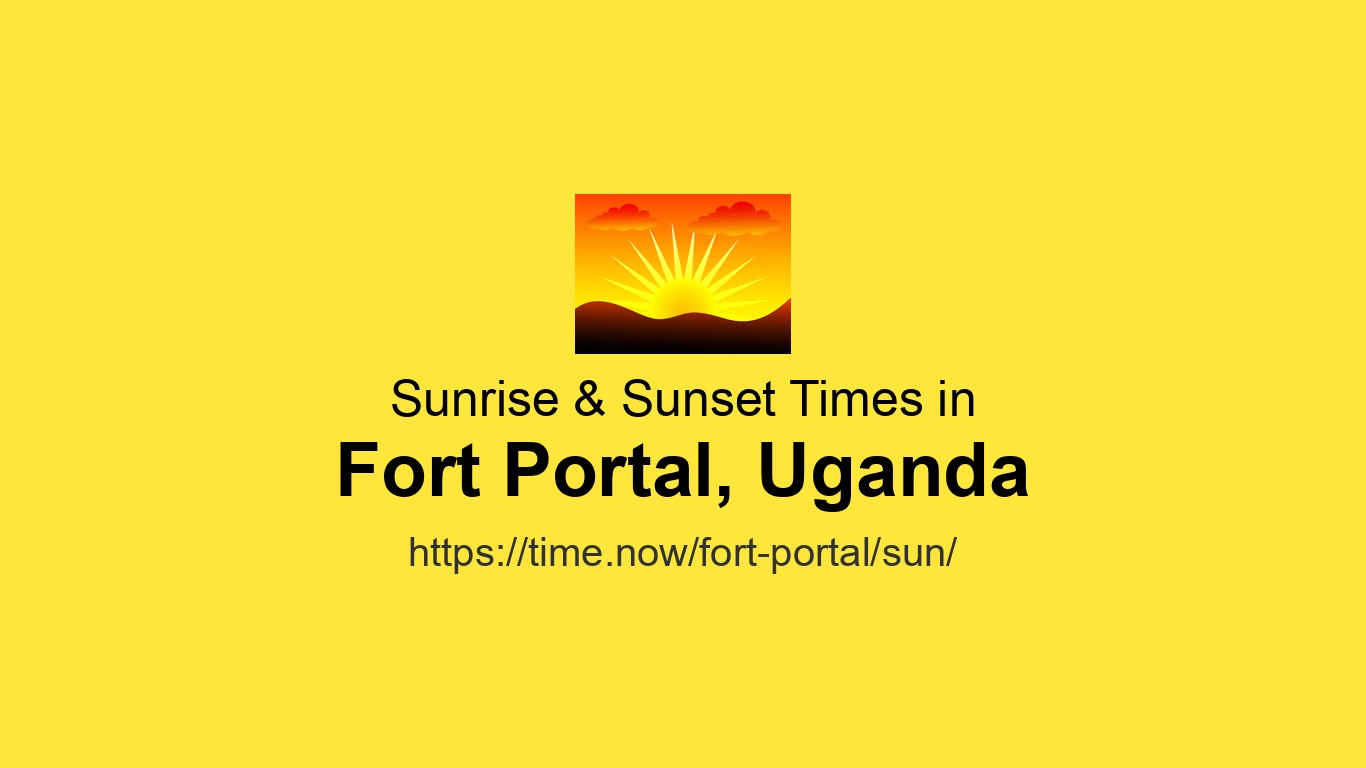 Sunrise & Sunset Times Today for Fort Portal, Uganda | Time.now