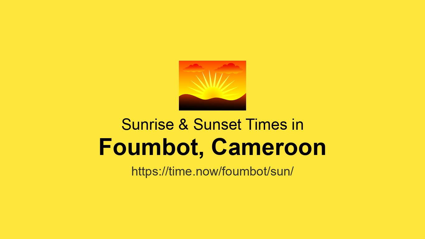 Sunrise & Sunset Times Today for Foumbot, Cameroon | Time.now