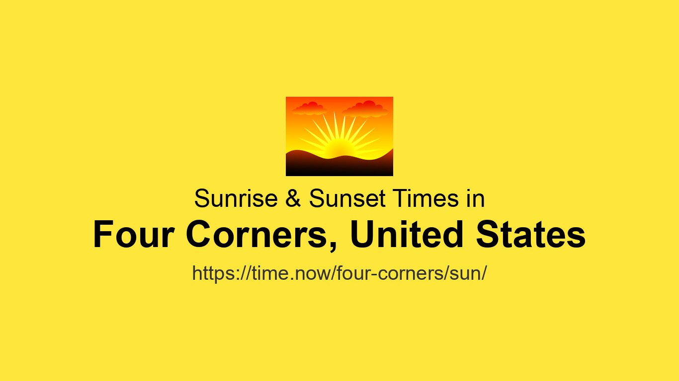 Sunrise & Sunset Times Today for Four Corners, United States | Time.now