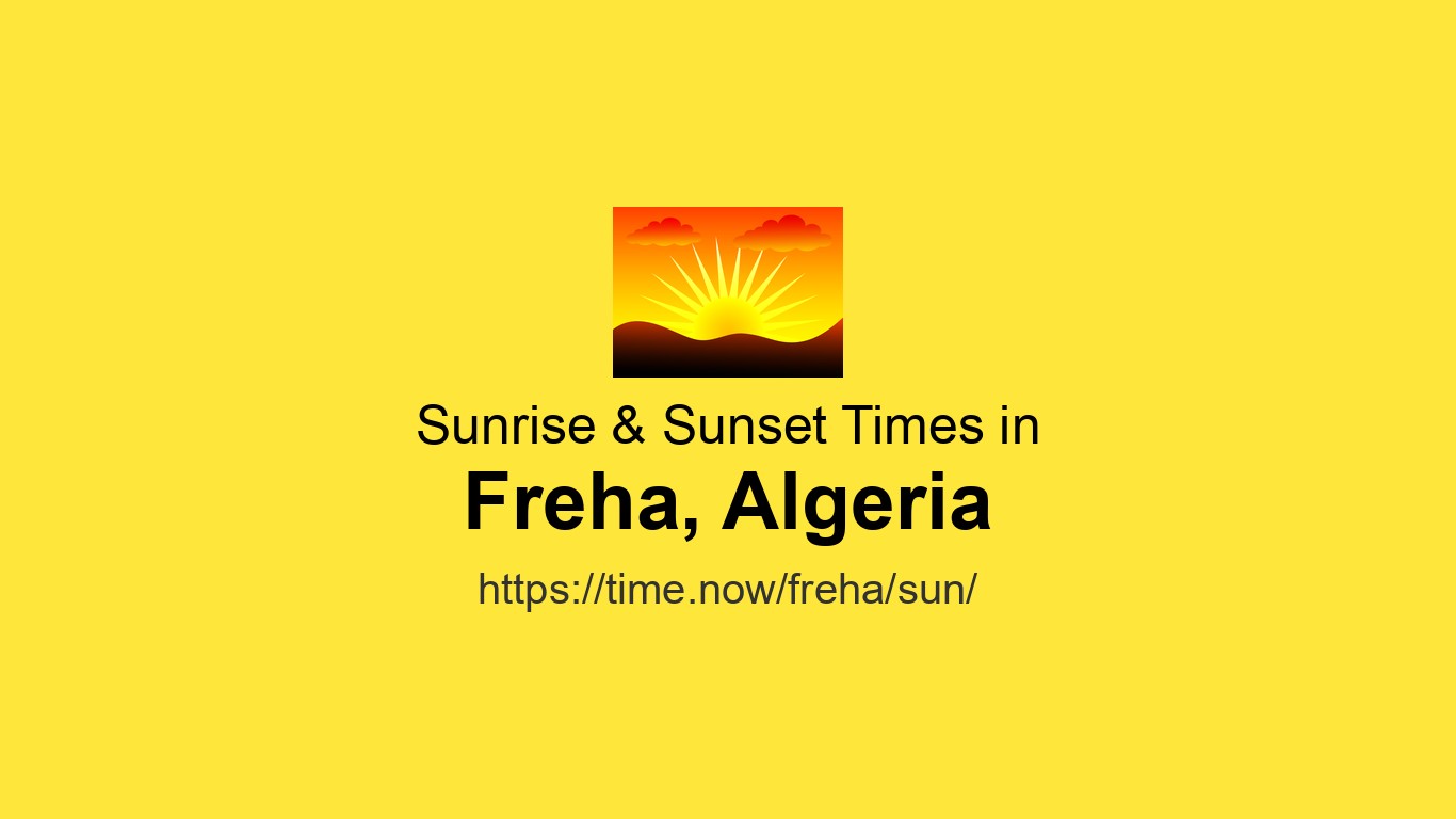 Sunrise & Sunset Times Today for Freha, Algeria | Time.now