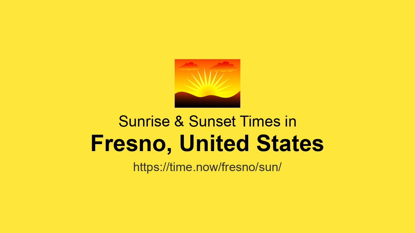 Sunrise & Sunset Times Today for Fresno, United States | Time.now