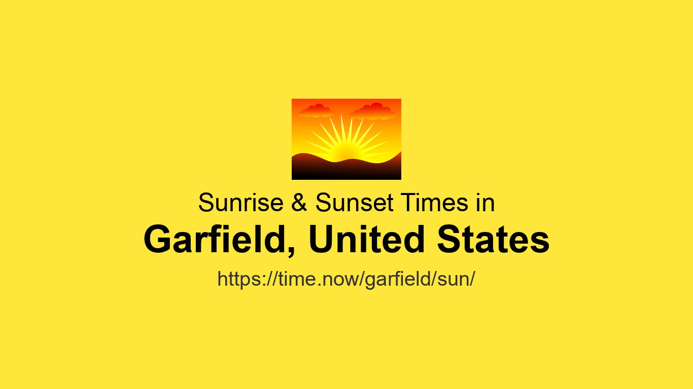 Sunrise & Sunset Times for Garfield, United States | Time.now
