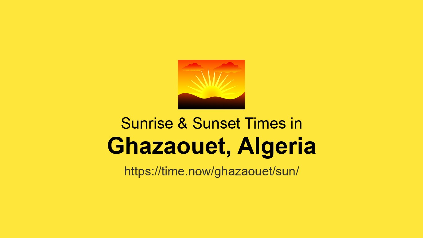 Sunrise & Sunset Times Today for Ghazaouet, Algeria | Time.now