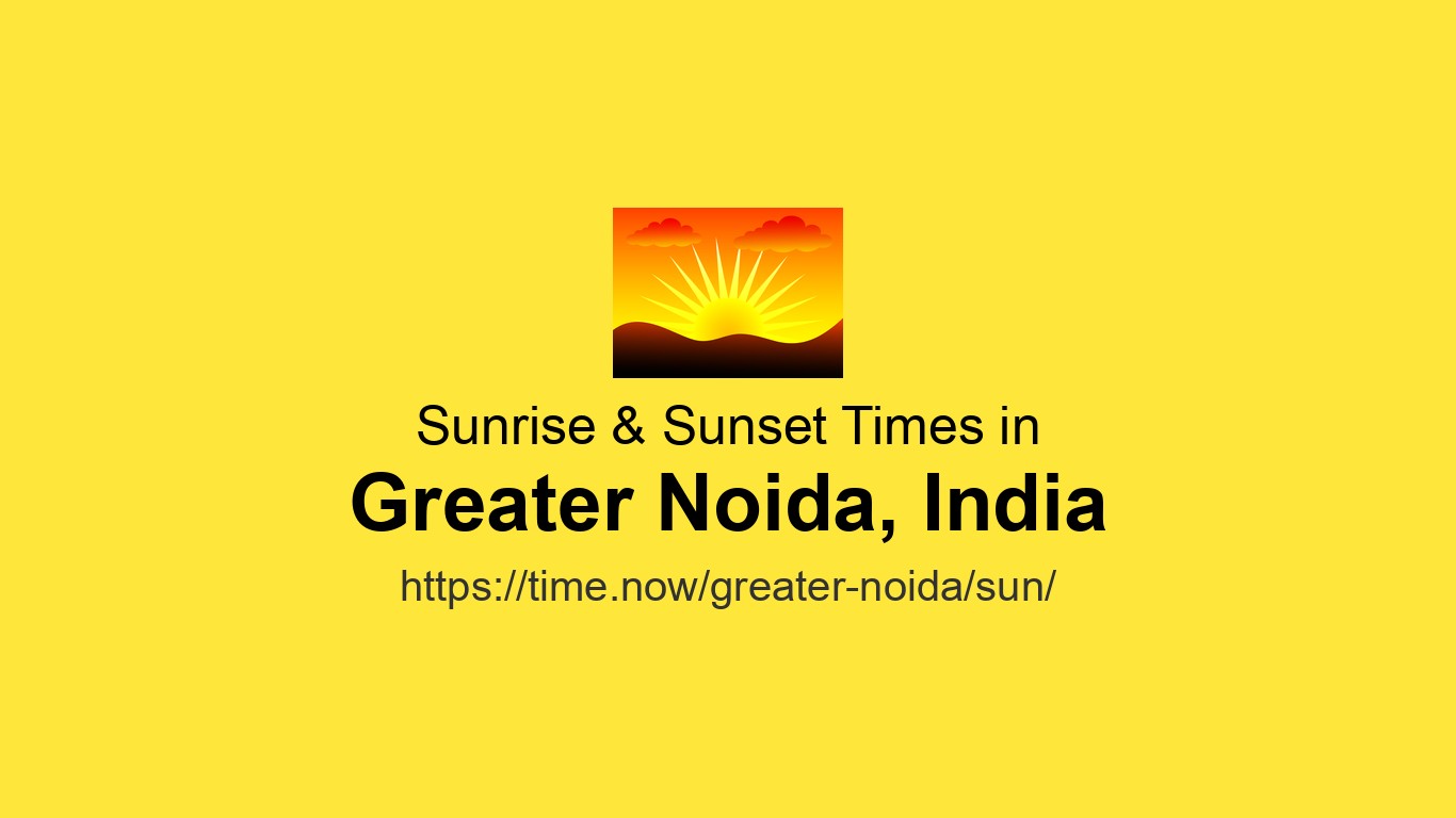 Sunrise & Sunset Times Today for Greater Noida, India | Time.now