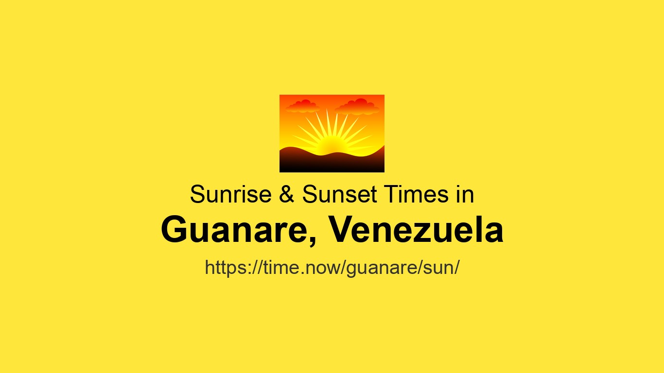 Sunrise & Sunset Times Today for Guanare, Venezuela | Time.now