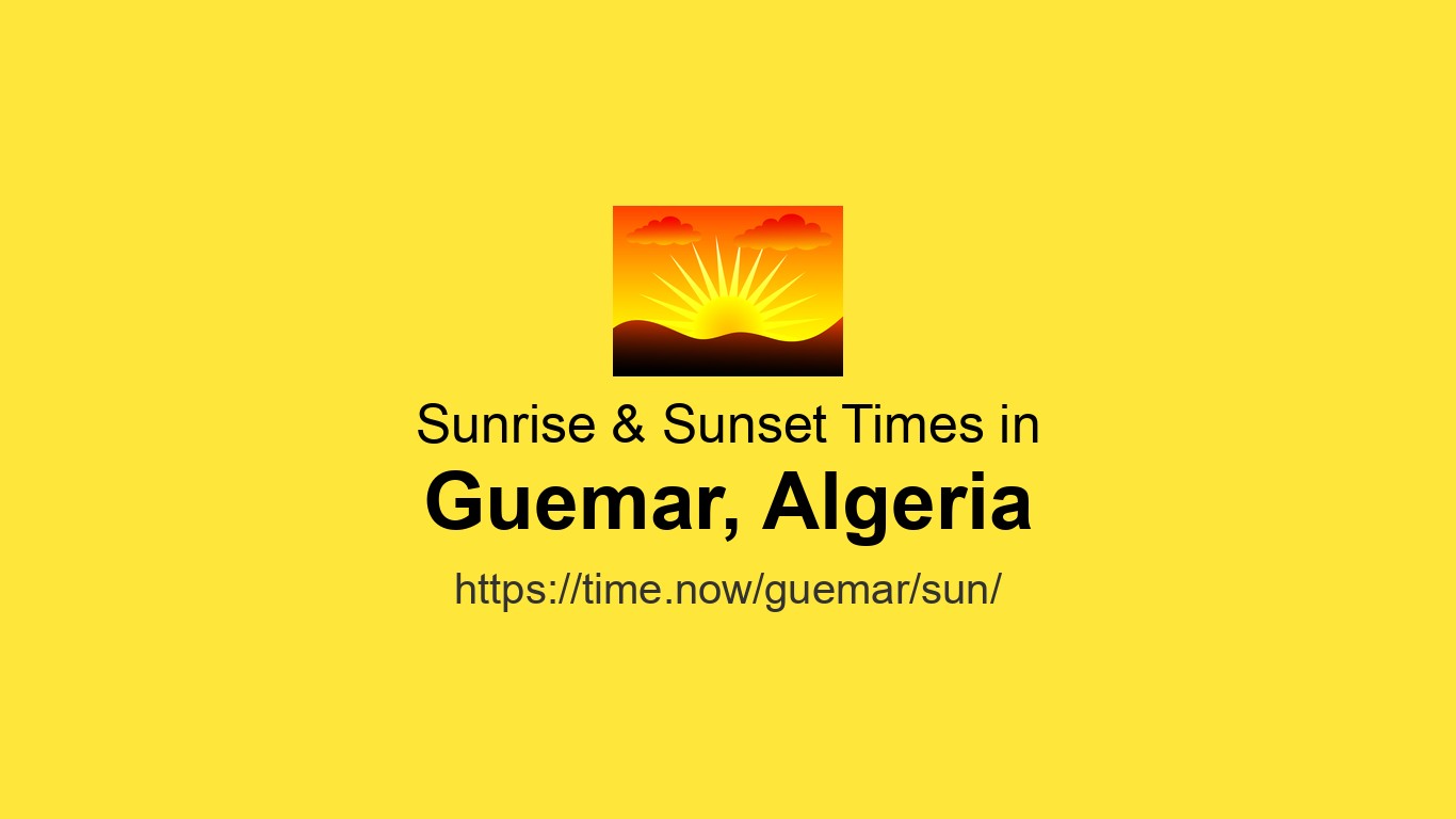 Sunrise & Sunset Times Today for Guemar, Algeria | Time.now