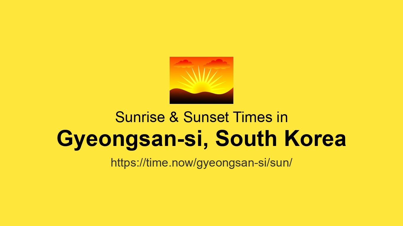 Sunrise & Sunset Times Today for Gyeongsan-si, South Korea | Time.now