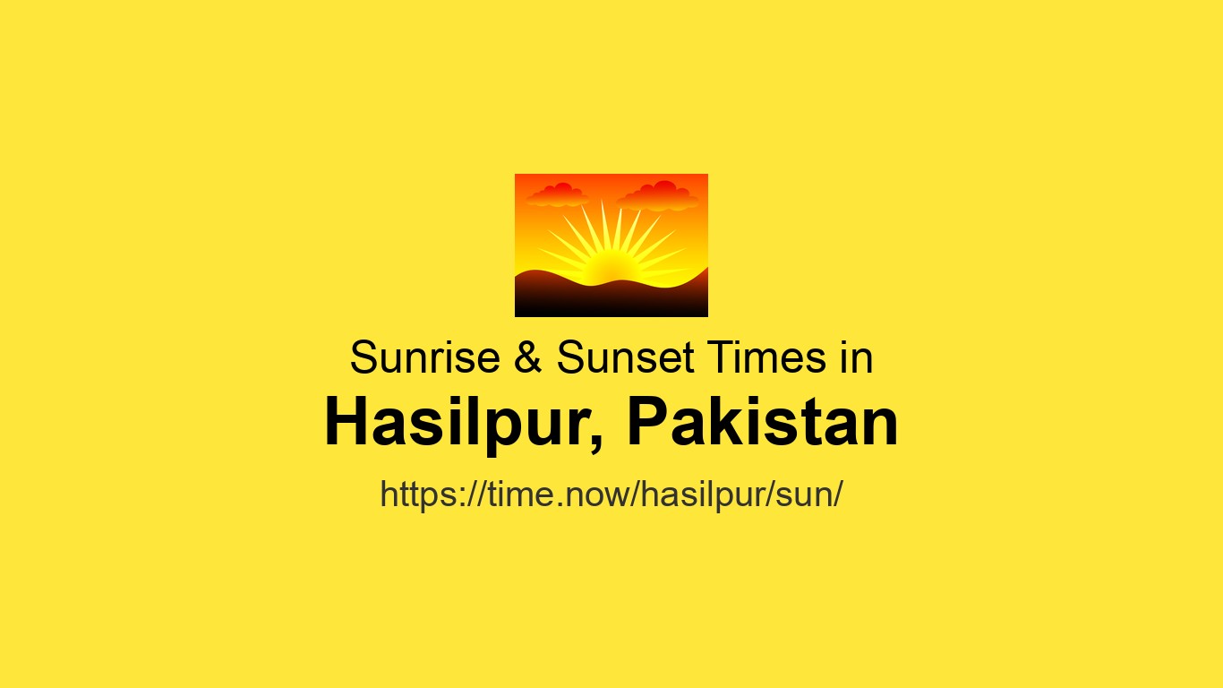 Sunrise & Sunset Times Today for Hasilpur, Pakistan | Time.now