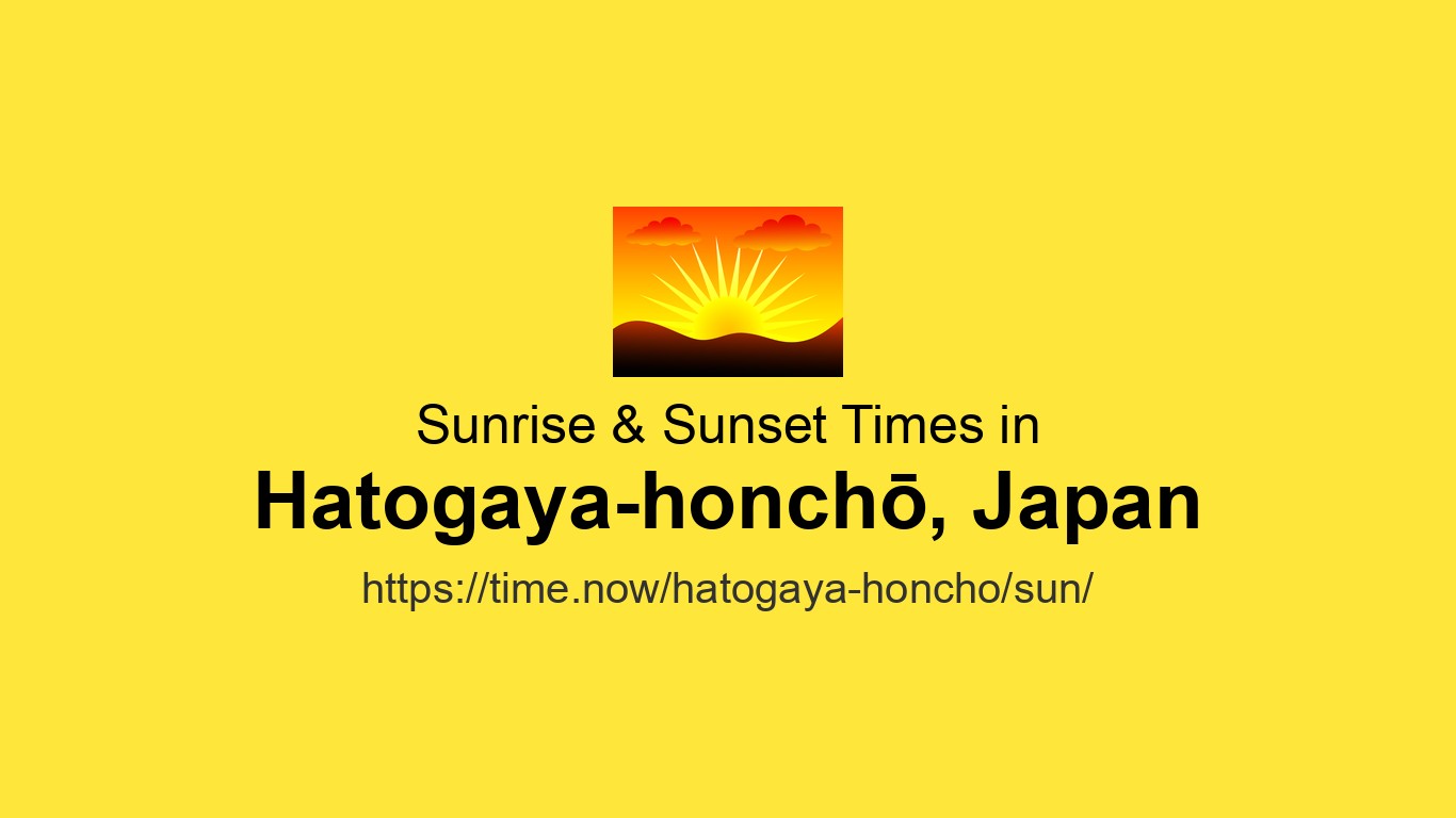 Sunrise & Sunset Times Today for Hatogaya-honchō, Japan | Time.now