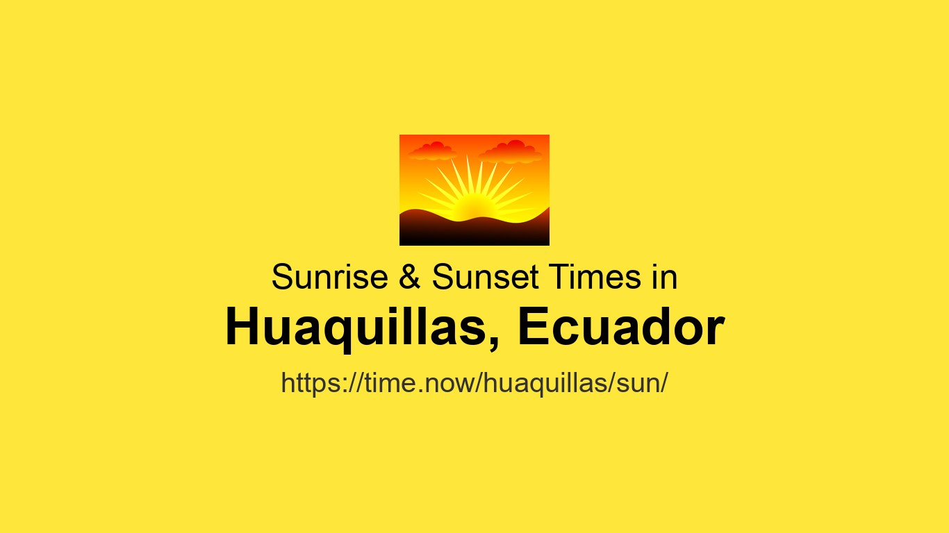 Sunrise & Sunset Times Today for Huaquillas, Ecuador | Time.now