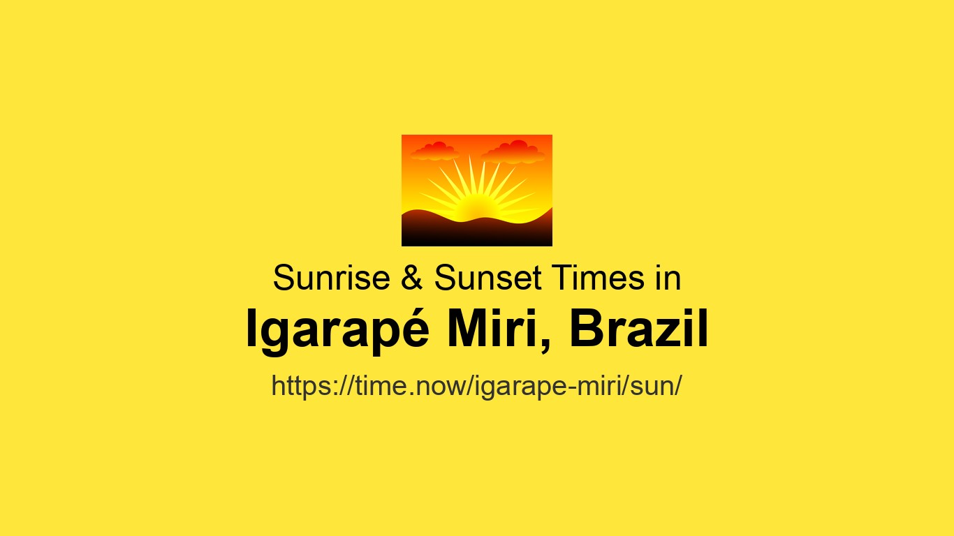 Sunrise & Sunset Times Today for Igarapé Miri, Brazil | Time.now
