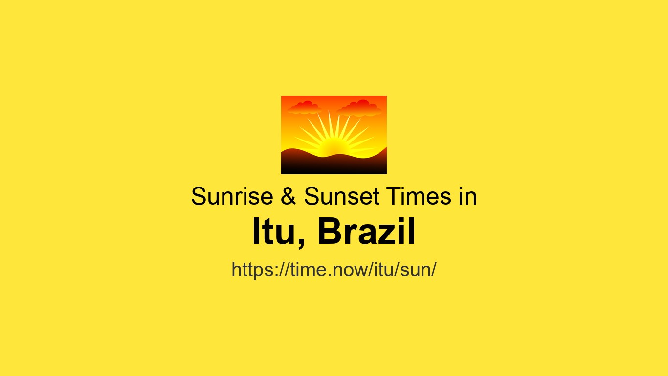 Sunrise & Sunset Times Today for Itu, Brazil | Time.now