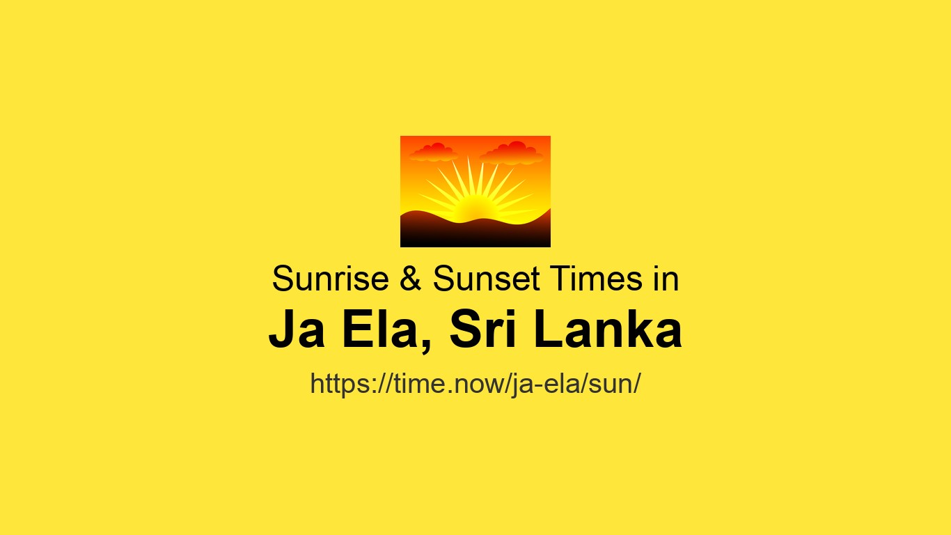 Sunrise & Sunset Times Today for Ja Ela, Sri Lanka | Time.now