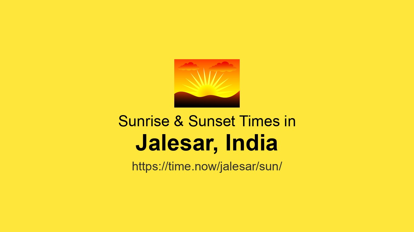 Sunrise & Sunset Times Today for Jalesar, India | Time.now