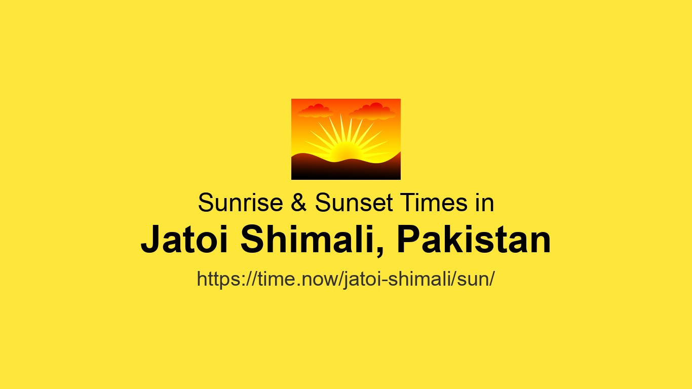 Sunrise & Sunset Times Today for Jatoi Shimali, Pakistan | Time.now