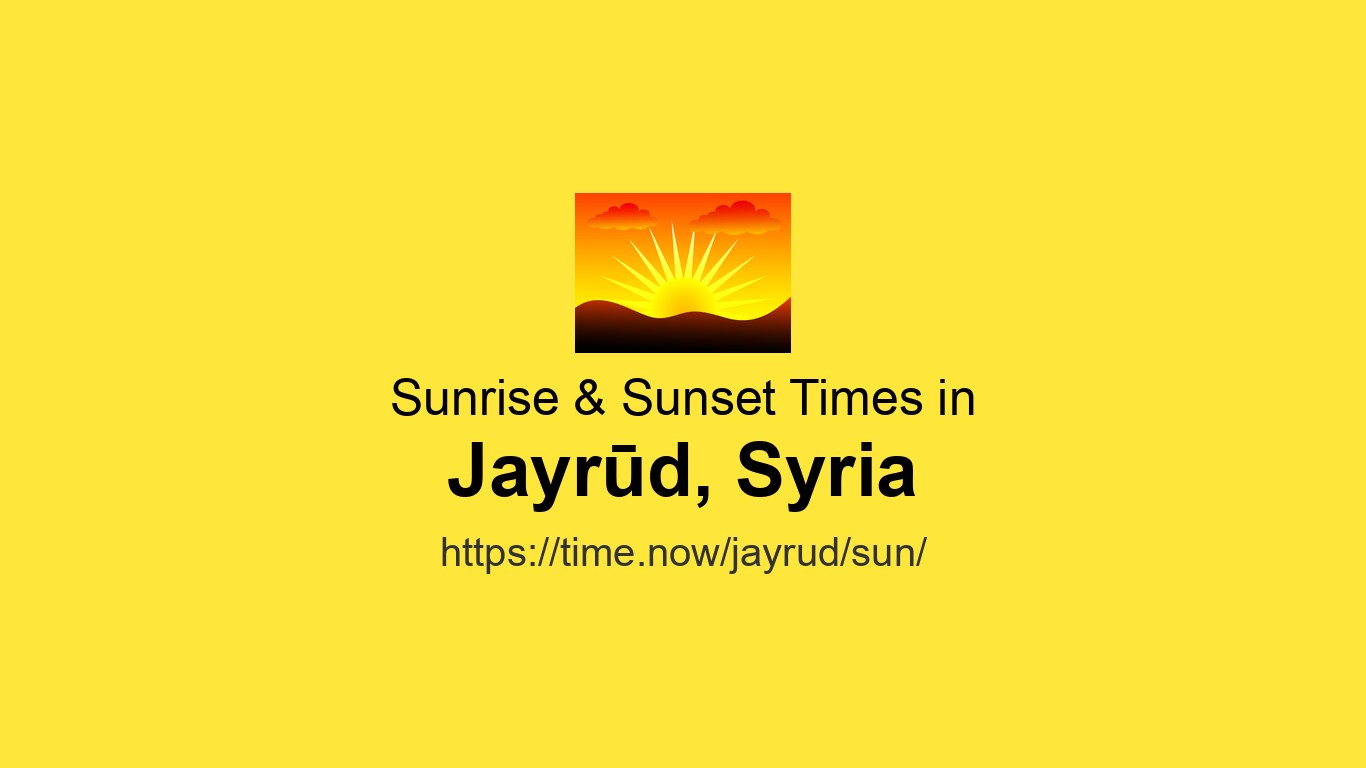 Sunrise & Sunset Times Today for Jayrūd, Syria | Time.now