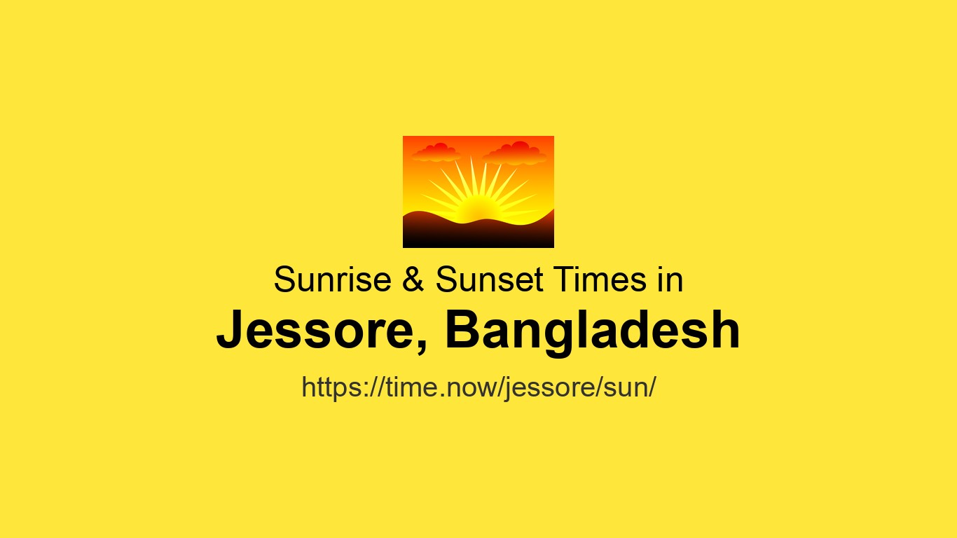 Sunrise & Sunset Times for Jessore, Bangladesh | Time.now