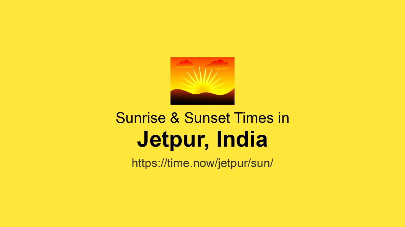 Sunrise & Sunset Times Today for Jetpur, India | Time.now